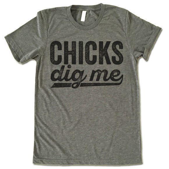 Chicks Dig Me T-Shirt