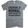Everyone Is Normal Until You Get To Know Them
