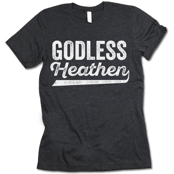 Godless Heathen T Shirt - Gifted Shirts
