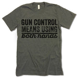 Gun Control Means Using Both Hands T-Shirt