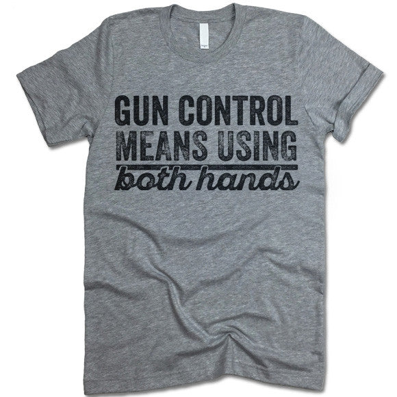 Gun Control Means Using Both Hands T-Shirt