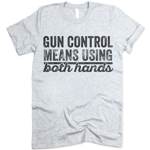 Gun Control Means Using Both Hands T-Shirt