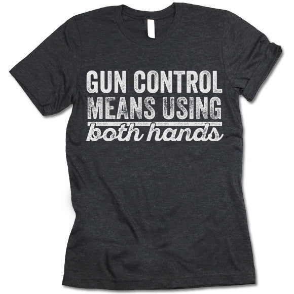 Gun Control Means Using Both Hands T-Shirt