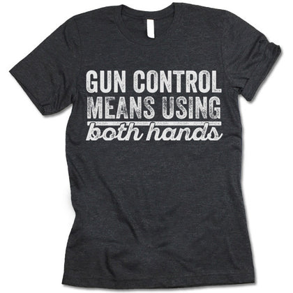 Gun Control Means Using Both Hands T-Shirt