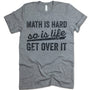 Math Is Hard So Is Life Get Over It