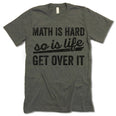 Math Is Hard So Is Life Get Over It