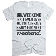 This Weekend Isn't Even Over And I'm Already Ready For Next Weekend