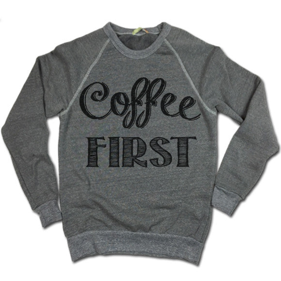Coffee First Sweatshirt