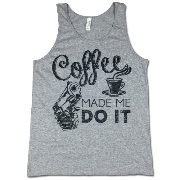 Coffee Made Me Do It Unisex Tank Top