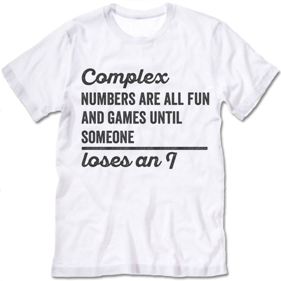 Complex Numbers Are All Fun Are Games Until Someone Loses An I Eye ...