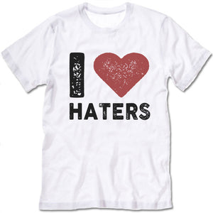 I Love Haters T Shirt - Gifted Shirts