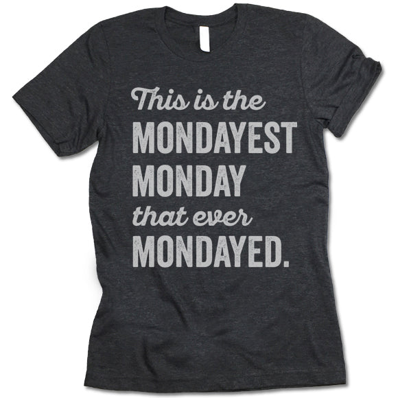 This Is The Mondayest Monday That Ever Mondayed T-Shirt - Gifted Shirts